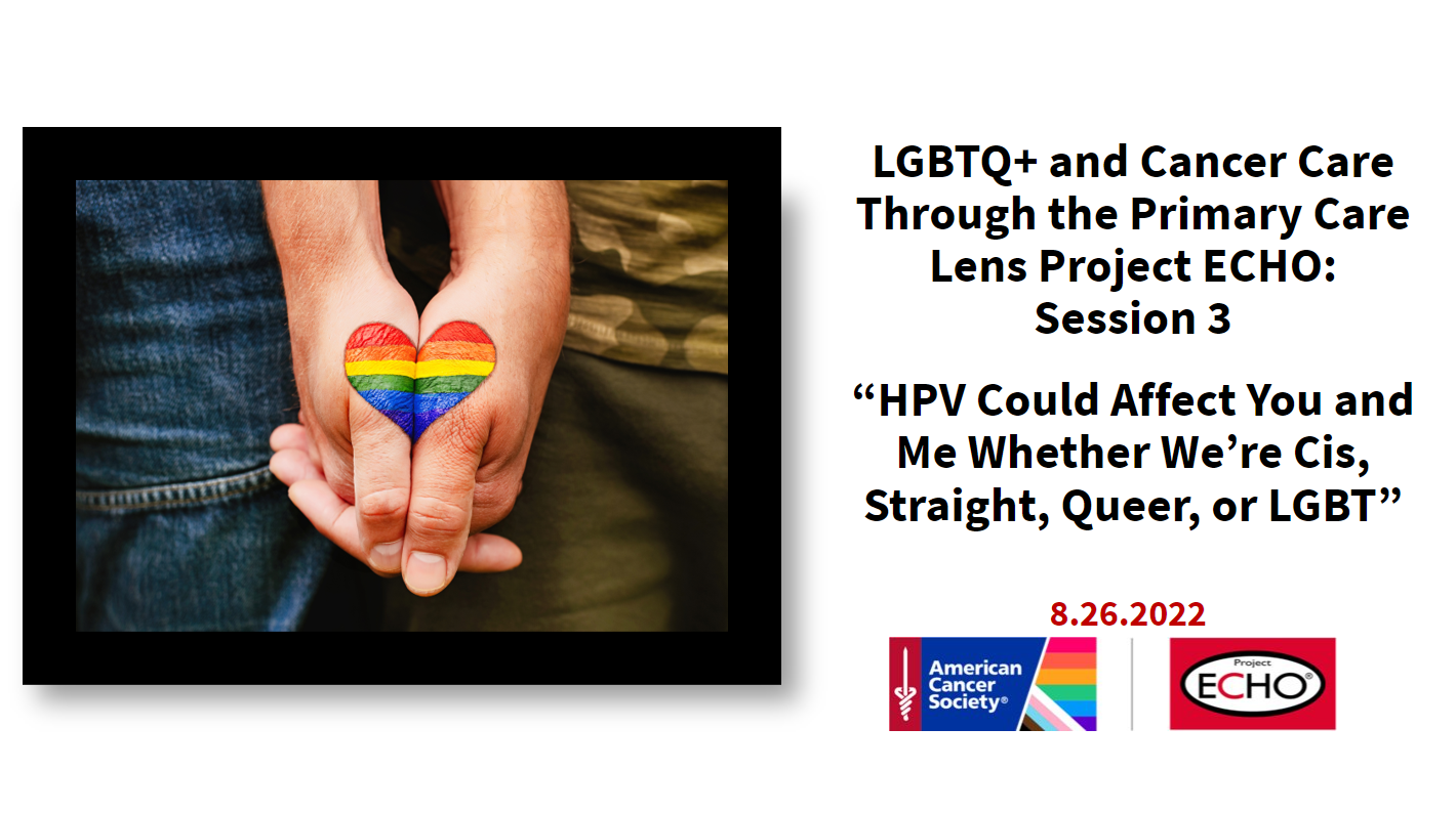 LGBTQ+ and Cancer Care Through the Primary Care Lens ECHO – 8-26-22 ...