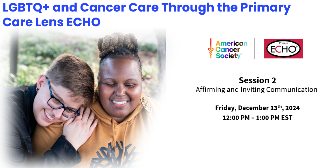 LGBTQ+ and Cancer Care Through the Primary Care Lens ECHO - 12-13-24 ...